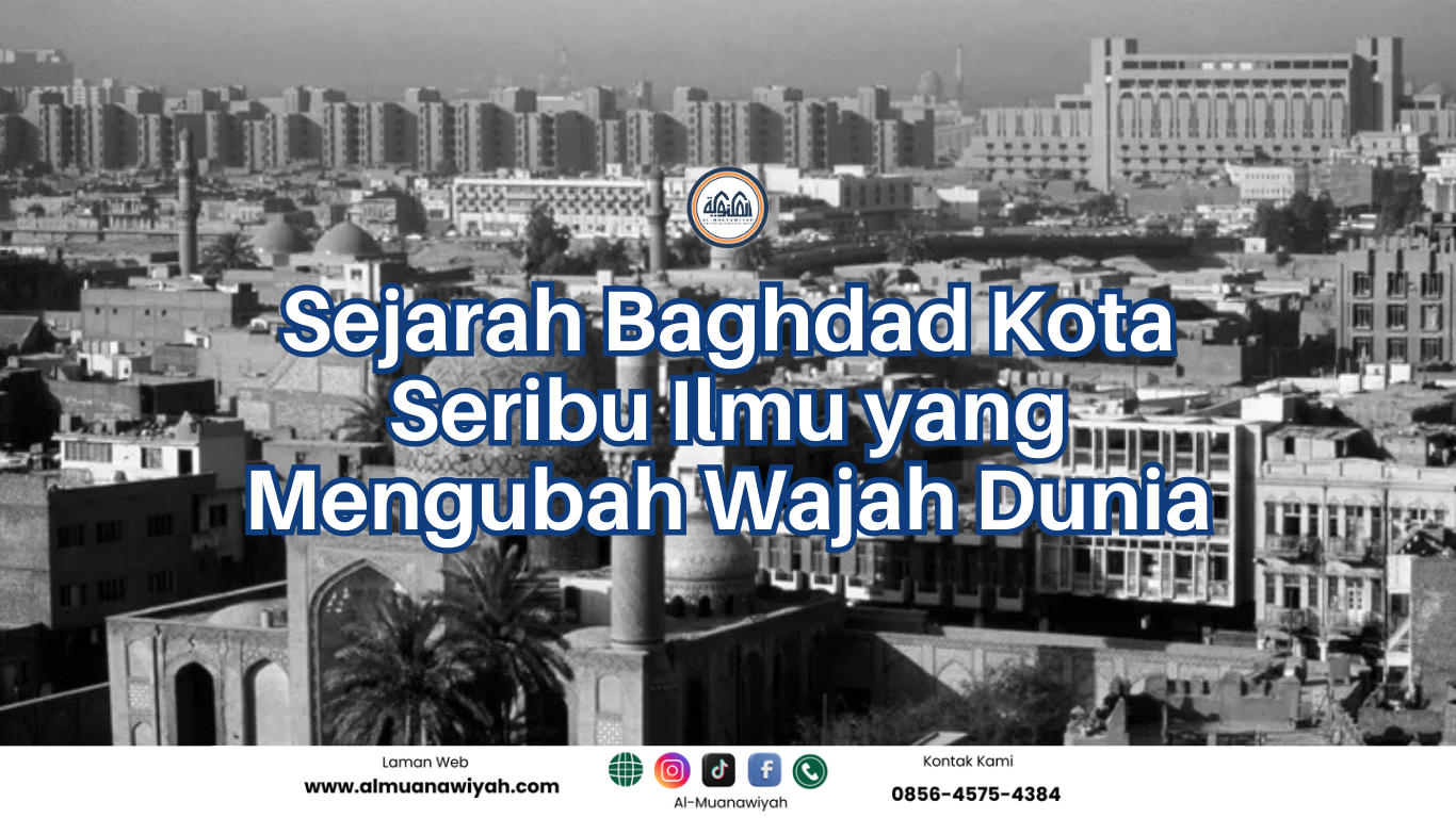 Sejarah Baghdad Kota Seribu Ilmu yang Mengubah Wajah Dunia - Pesantren ...