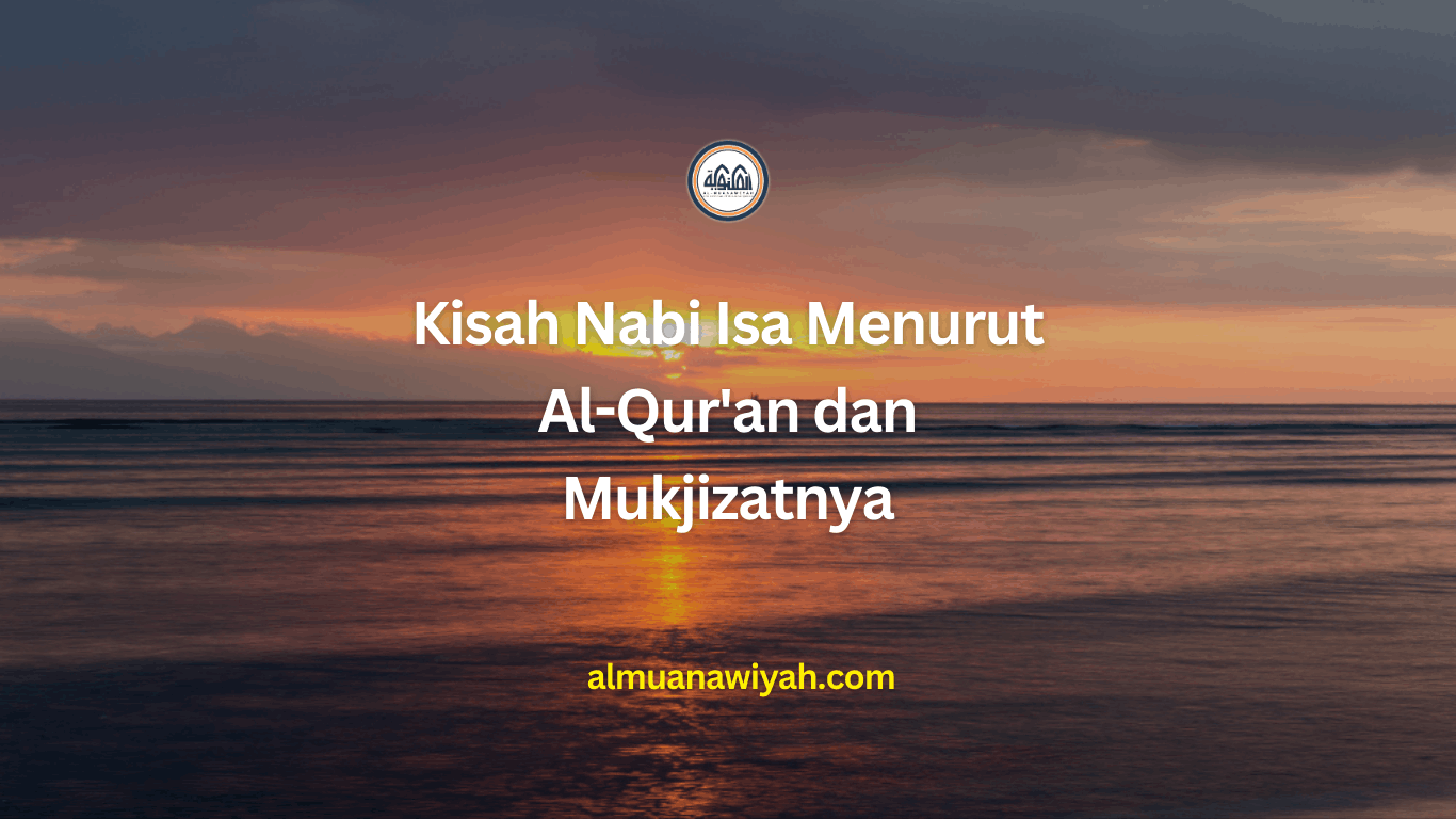 Kisah Nabi Isa Menurut Al-Qur'an dan Mukjizatnya - Pesantren Tahfidz Al ...